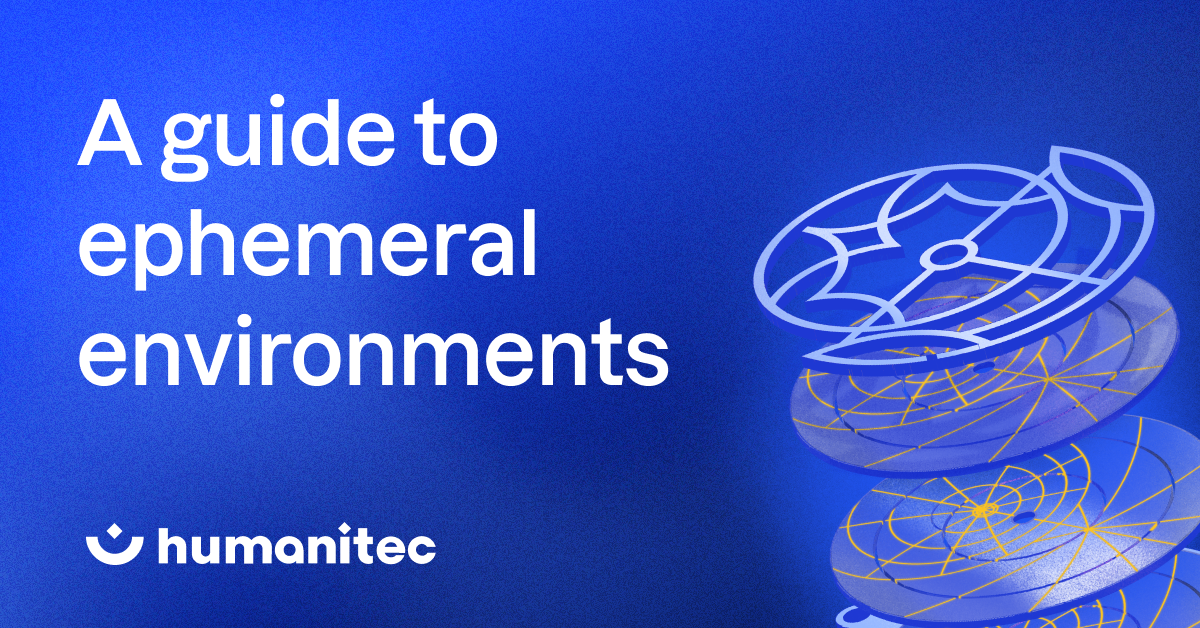 Whitepaper: A Guide to Ephemeral Environments | Humanitec